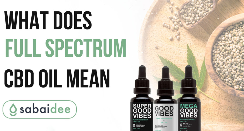 What Does Full Spectrum CBD Oil Mean (Definitive Guide!) – SabaiDee